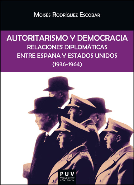 PUV Autoritarismo y democracia. Relaciones diplomáticas entre España y Estados Unidos (1936-1964)